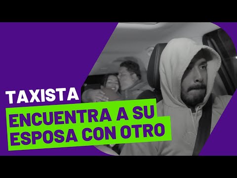 Taxista descubre INFIDELIDAD de su esposa.