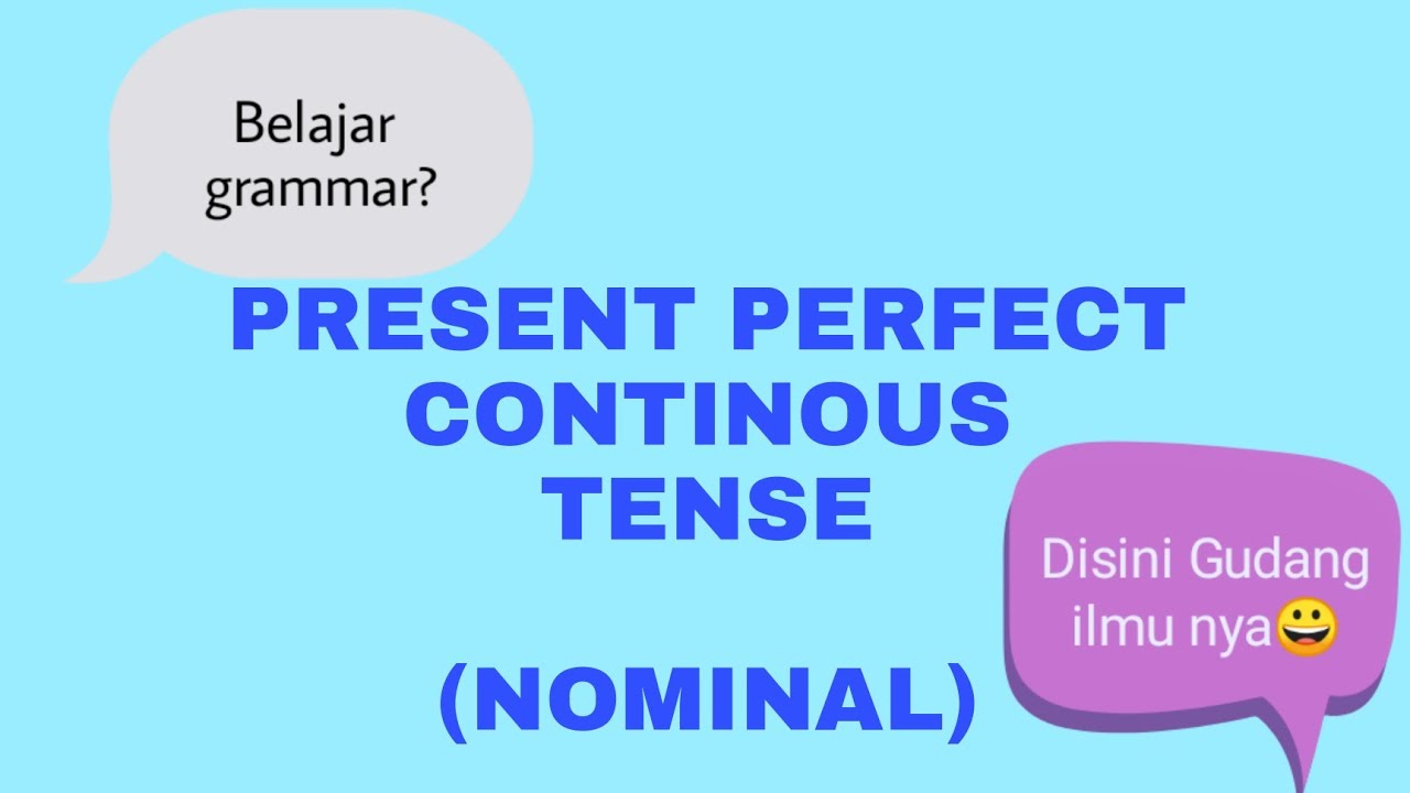 PRESENT PERFECT CONTINOUS TENSE (NOMINAL) - YouTube