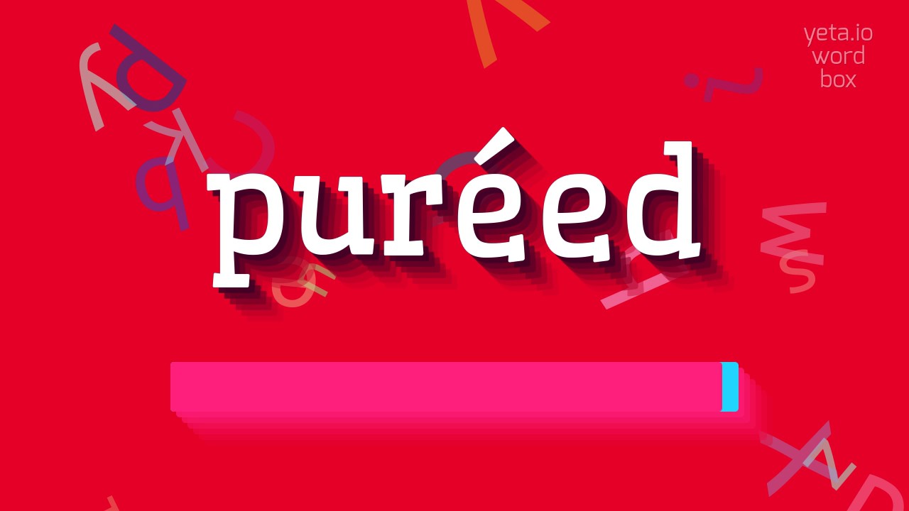 PURÉED - HOW TO PRONOUNCE PURÉED? - YouTube