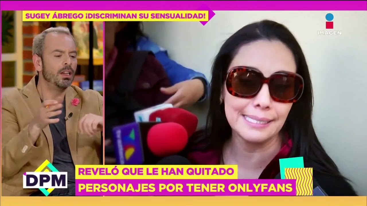 Video Sugey Ábrego Revela Le Han Quitado Personajes Por Tener Onlyfans De Primera Mano Try