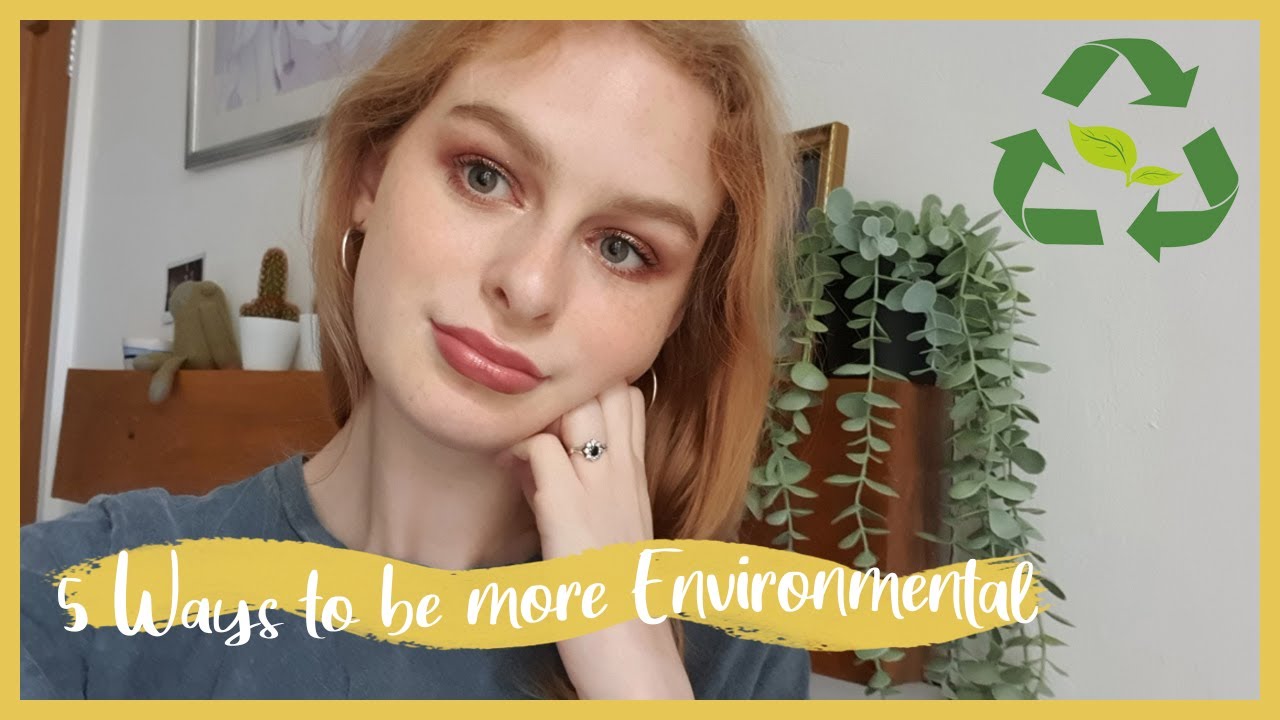 5 Ways To Be More Environmentally Friendly - YouTube