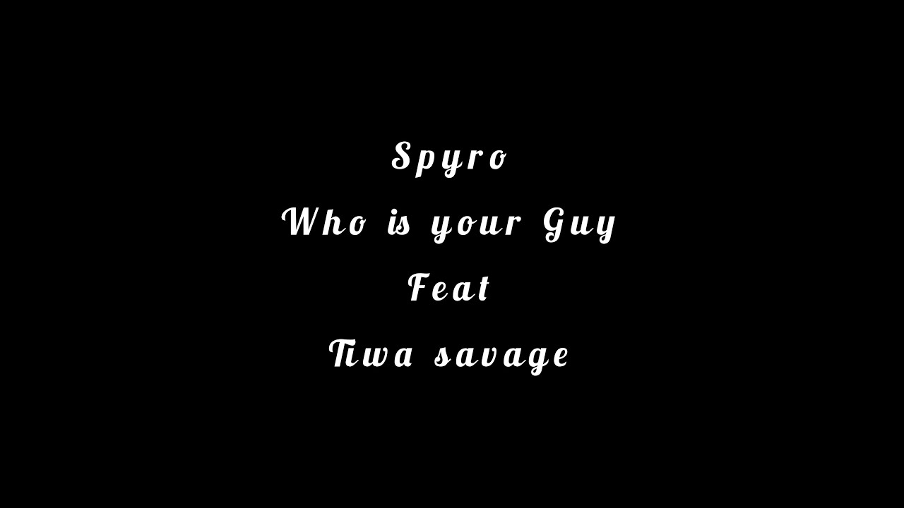 Spyro_ft_tiwa-savage_who is your guy_ lyrics @sou_lyrics - YouTube