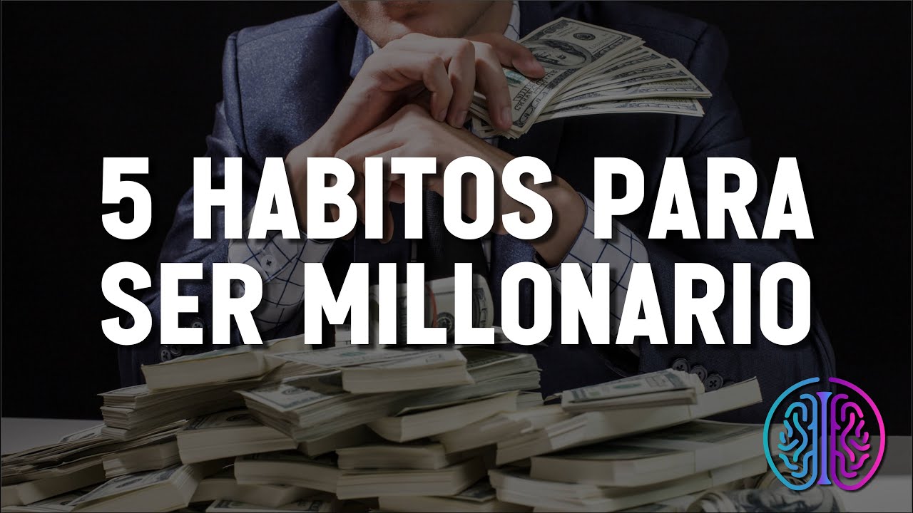 5 HÁBITOS Poderosos para Convertirte en MILLONARIO | Secretos de ÉXITO ...