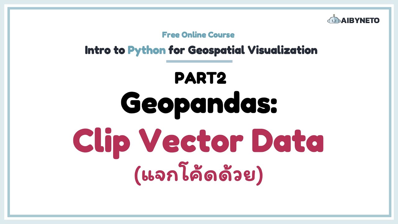 คอร์สฟรี Python For Geoviz Part 2 23 Geopandas Clip Data Youtube