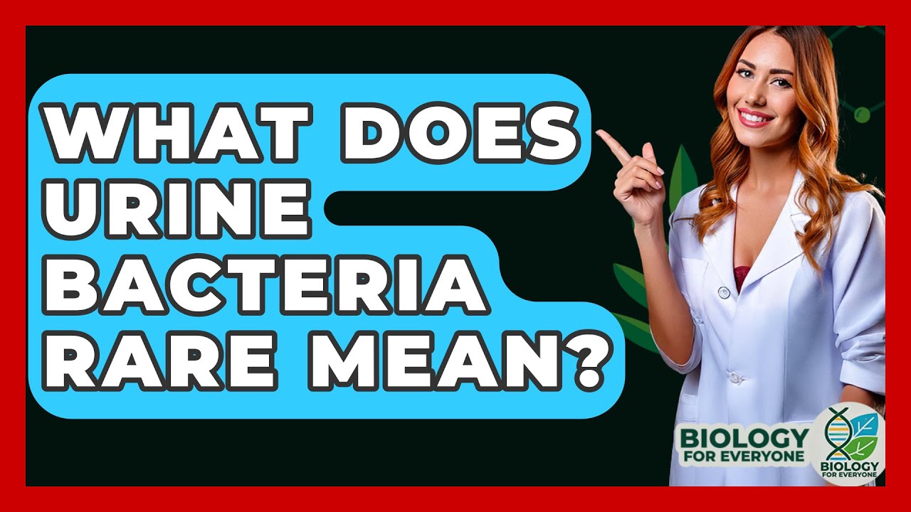 What Does Urine Bacteria Rare Mean? - Biology For Everyone - YouTube