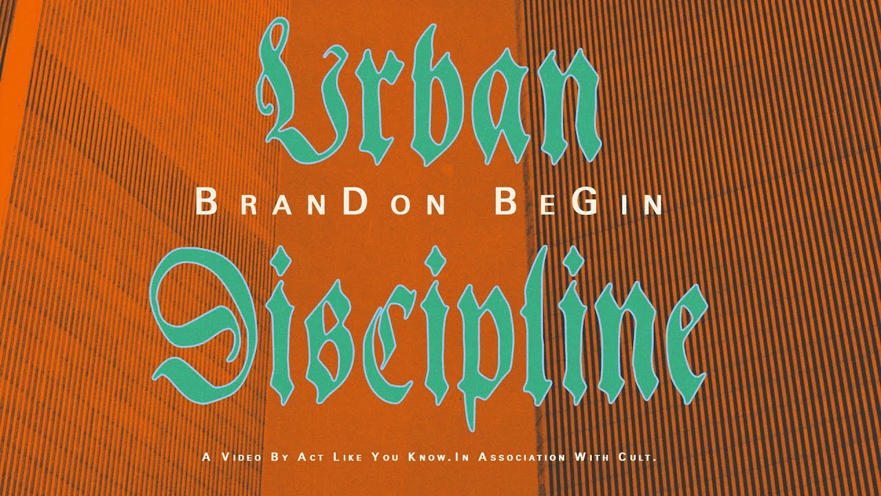 'URBAN DISCIPLINE' - Brandon Begin / Act Like You Know. / Cult - YouTube