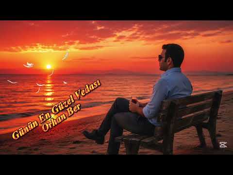 Günün En Güzel Vedası (Orhan Ber)