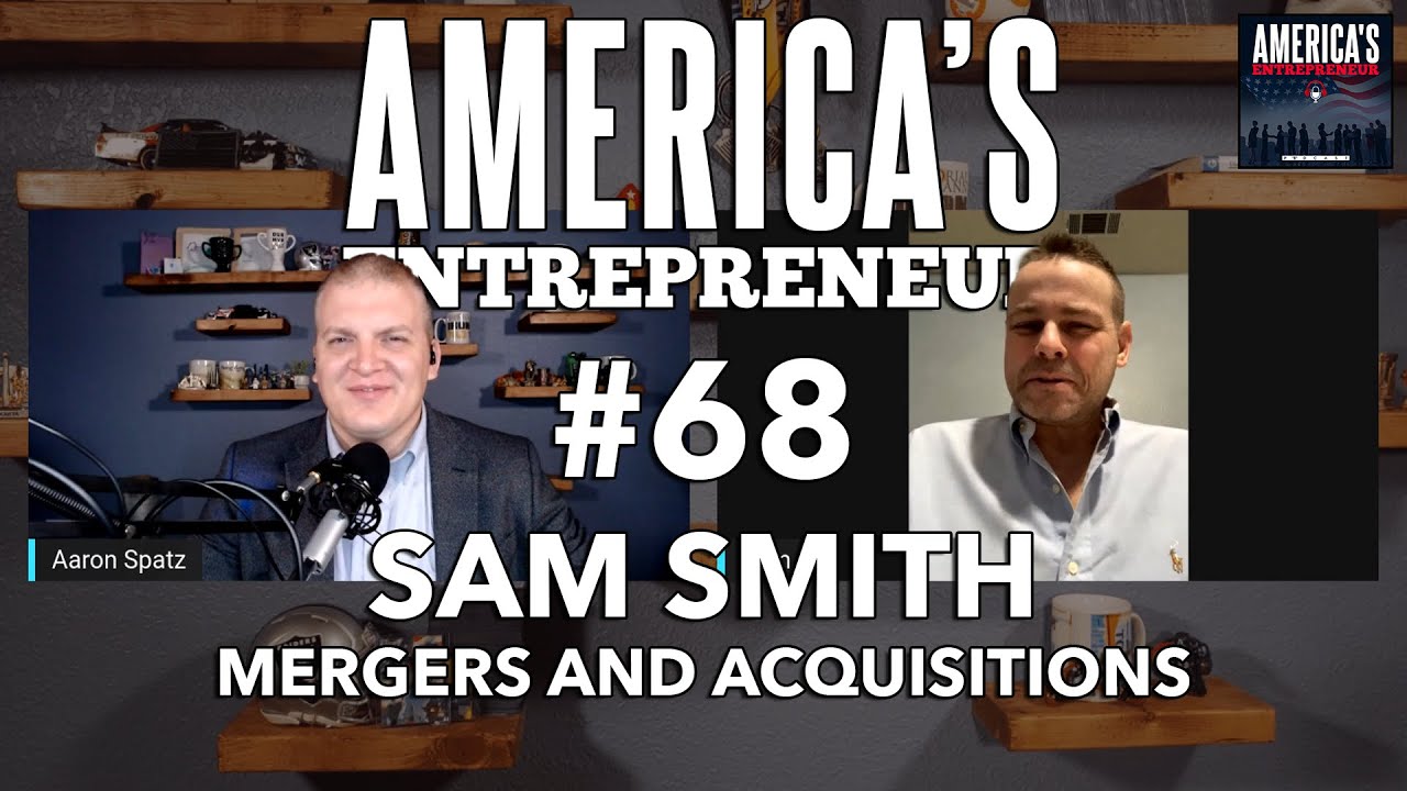#68: How to conduct mergers acquisitions and roll-ups with Sam Smith ...