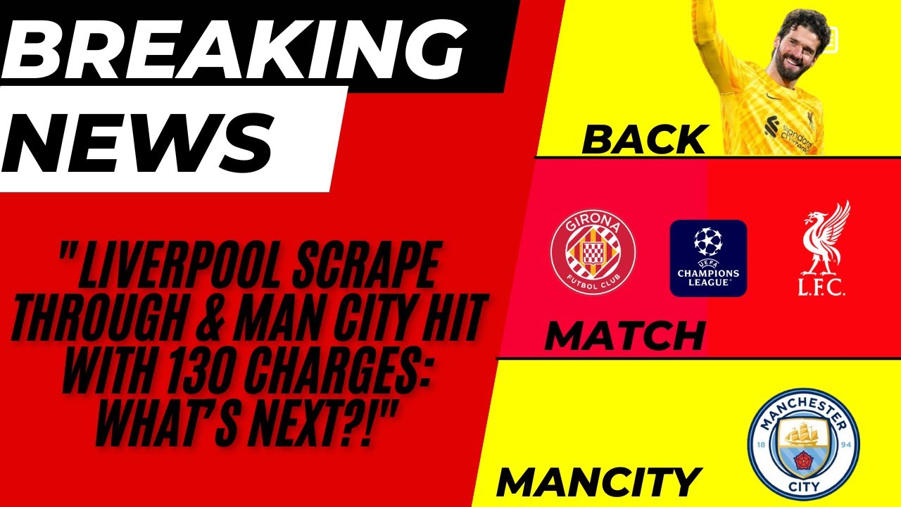 "Liverpool Scrape Through & Man City Hit with 130 Charges: What’s Next ...