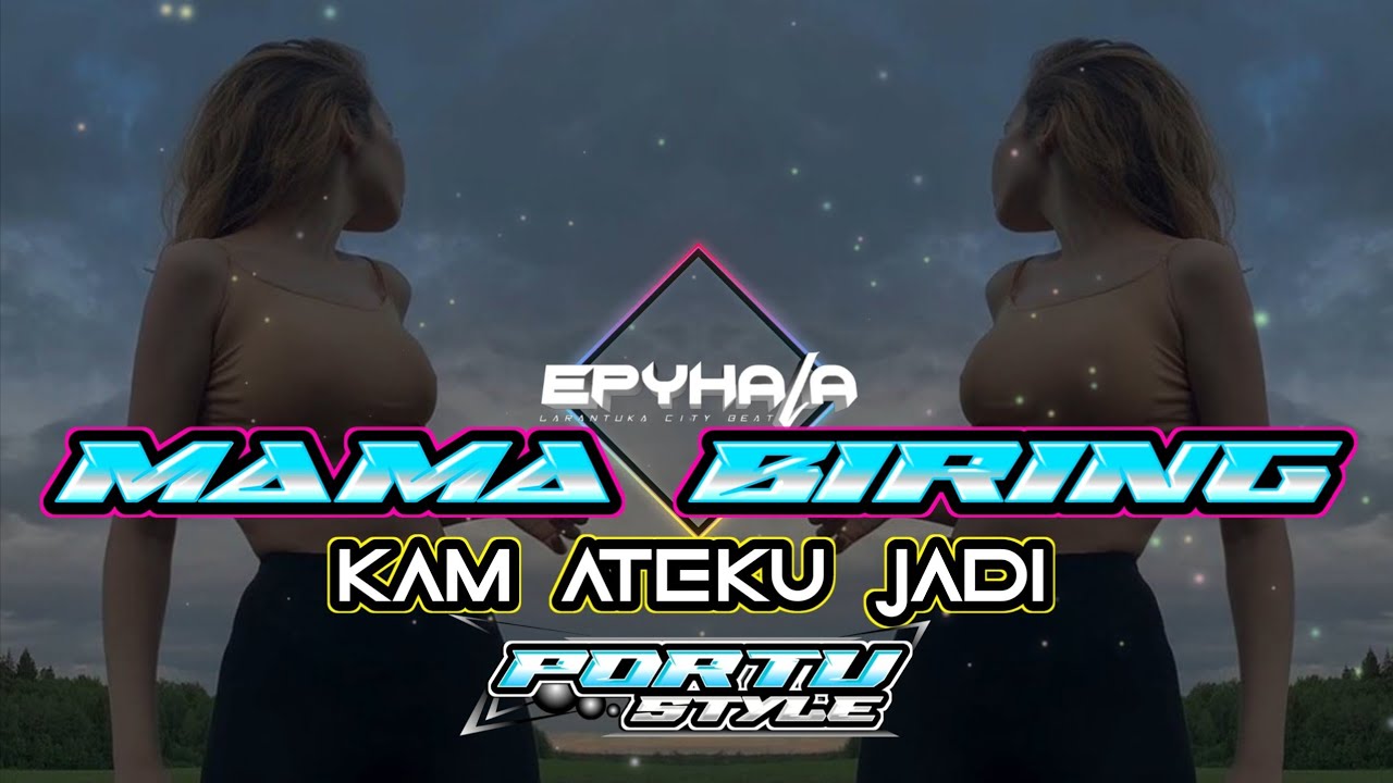 MAMA BIRING ( KAM ATEKU JADI ) || REMIX PORTU || EPY HALA - YouTube