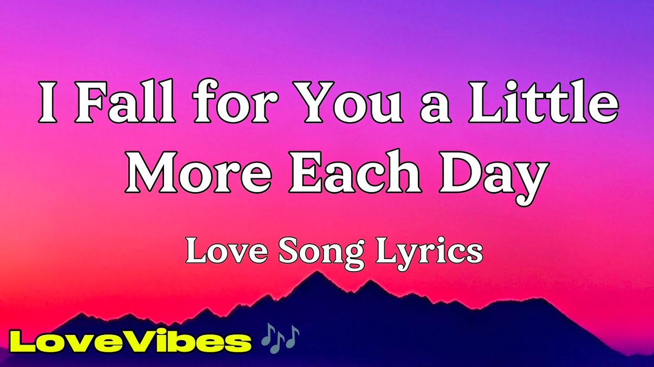 I Fall for You a Little More Each Day - Love Song (Lyrics) 😚 - YouTube