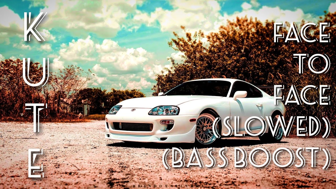 Kute Face To Face Slowed Bass Boost Youtube