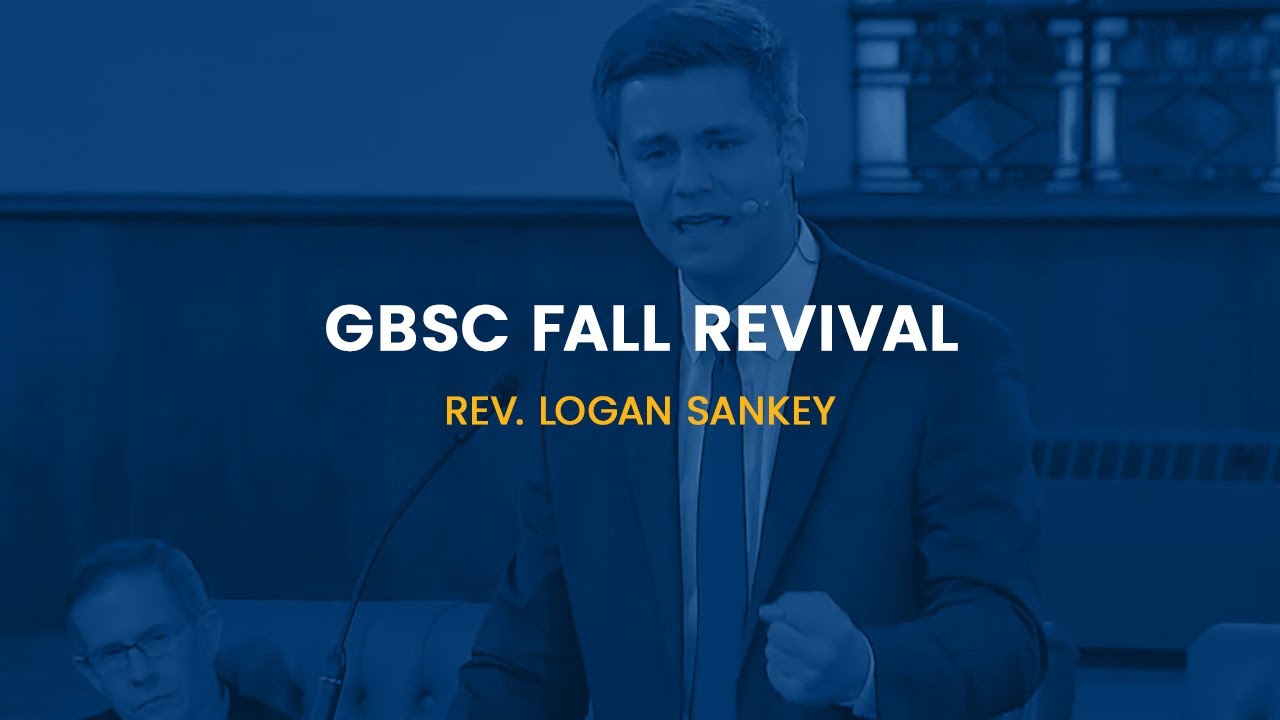 GBSC Chapel || 2025 Fall Revival (Rev. Logan Sankey) - YouTube