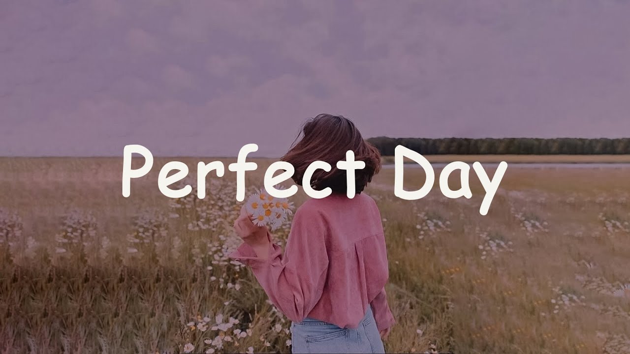 Perfect day ~ Songs that will make your day be perfect 🤍 - YouTube