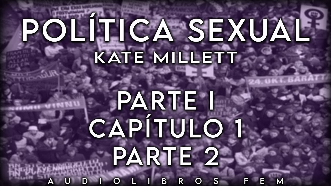 Política Sexual De Kate Millett Parte I Capítulo 1 Parte 2