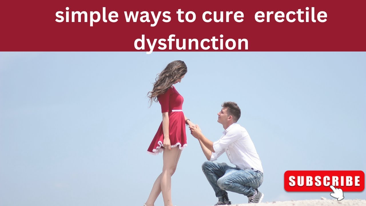 Cure erectile dysfunction| 5 simple ways to cure erectile dysfunction - YouTube