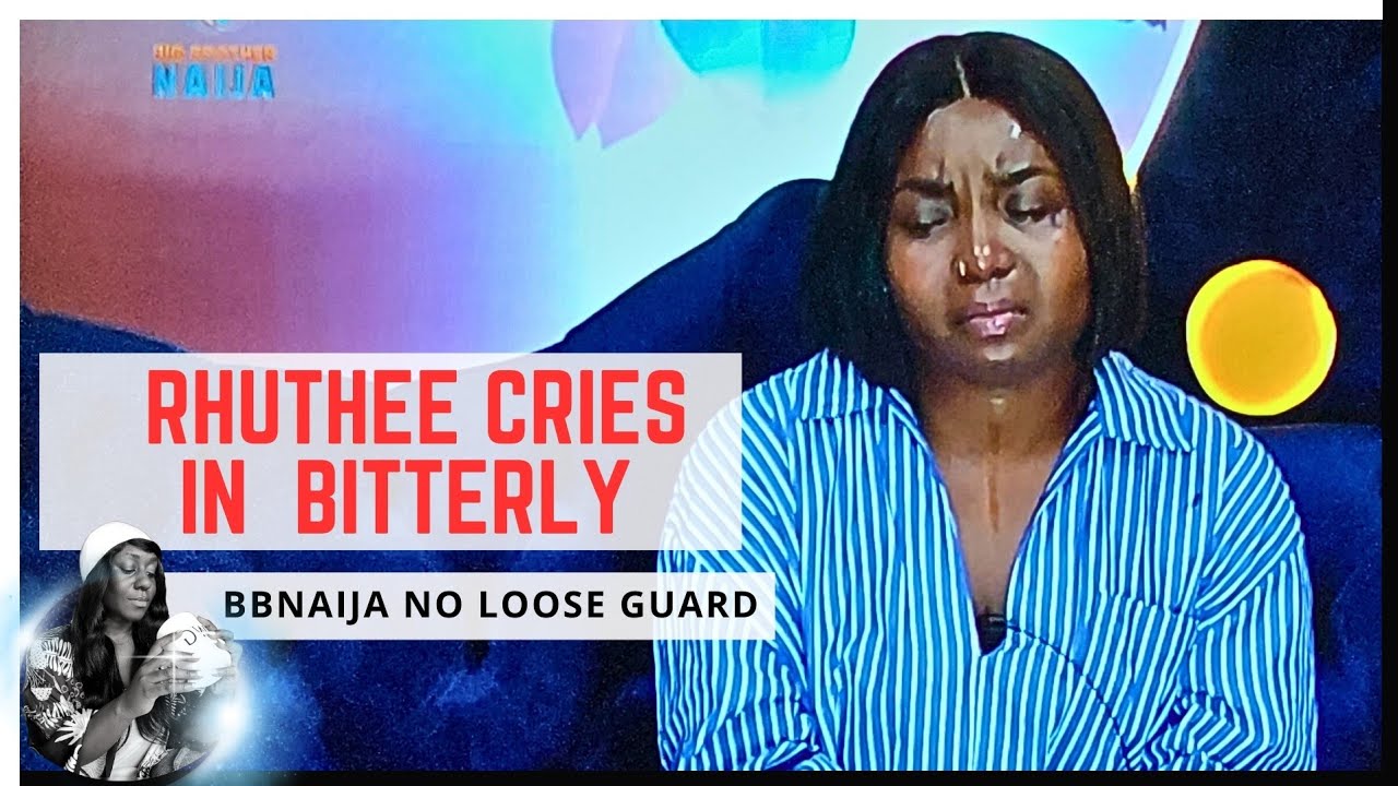 RHUTHEE CRIES BITTERLY OVER MAYOR | BBNAIJA NO LOOSE GUARD | BBNAIJA ...