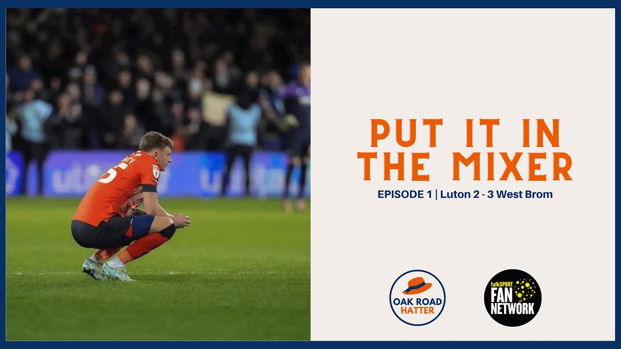 Put It In The Mixer Ep. 1 | Luton 2 - 3 West Brom - YouTube