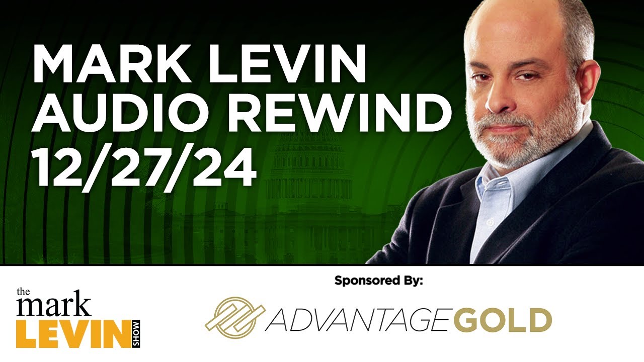 Mark Levin Audio Rewind - 12/27/24