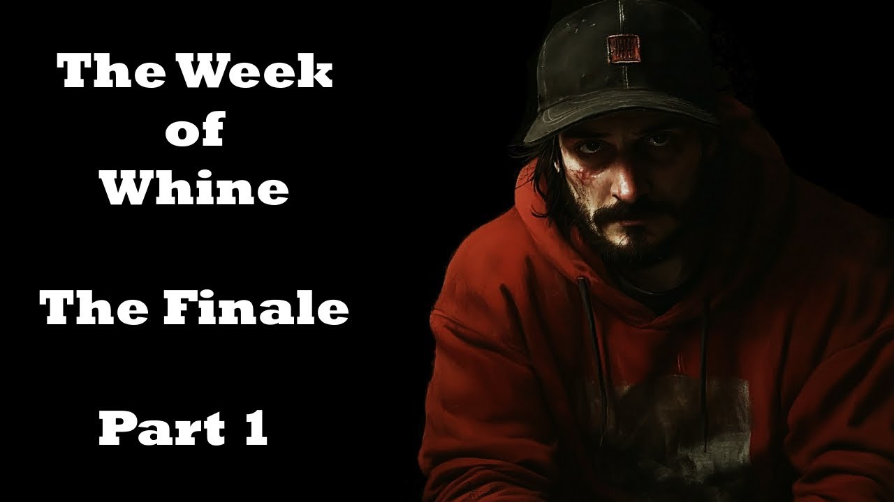 The Week of Whine Finale: Part 1 - YouTube