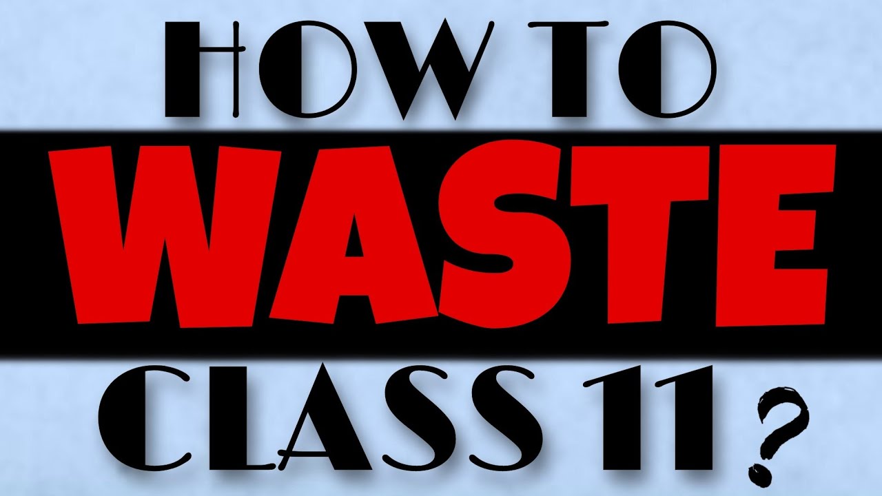 How to WASTE class 11? (Before even starting) | How to start class 11th ...