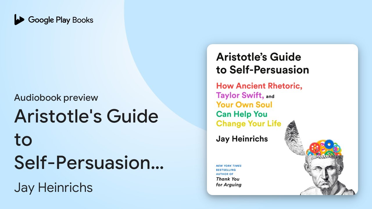 Aristotle's Guide to Self-Persuasion: How… by Jay Heinrichs · Audiobook ...