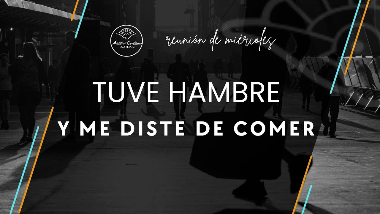 Reunión Miércoles| TUVE HAMBRE Y ME DISTE DE COMER | Amistad Cristiana ...