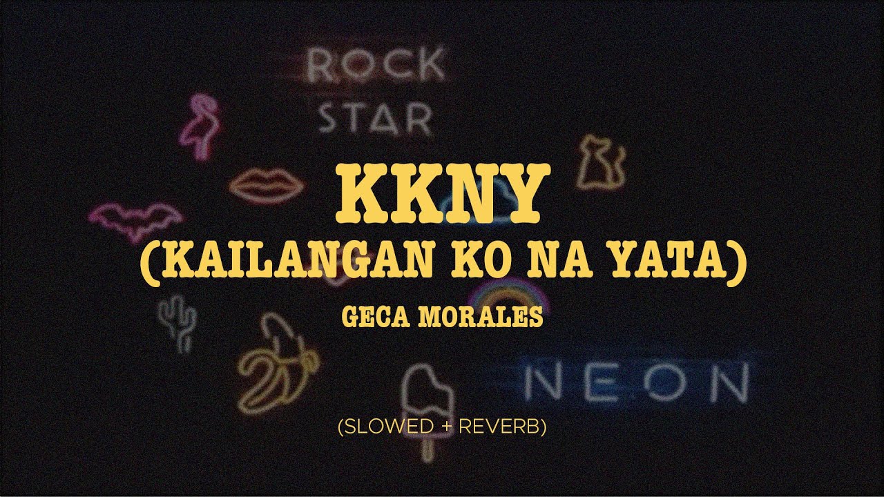 Geca Morales - KKNY (Kailangan Ko Na Yata) (Slowed + Reverb) - YouTube