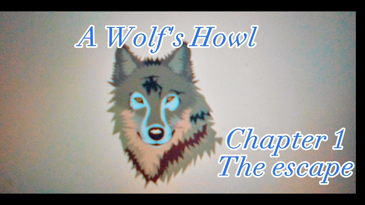 "A Wolf's Howl" Chapter one, The escape (Soon to be a story on AO3 ...