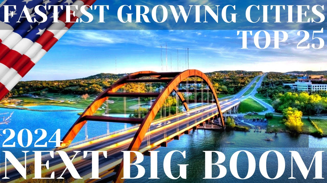 THE NEXT BIG BOOM : FASTEST GROWING CITIES IN THE U.S. FOR 2024 ...