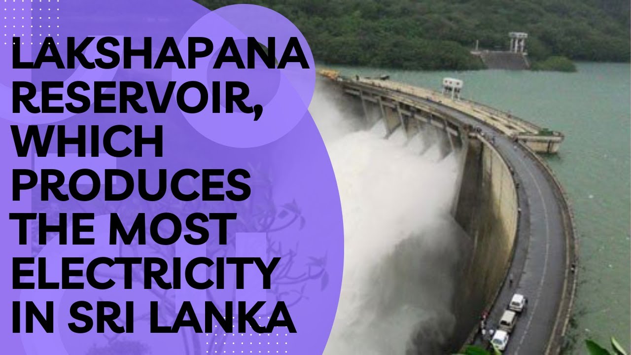 Lakshapana Reservoir, which produces the most electricity in Sri Lanka ...