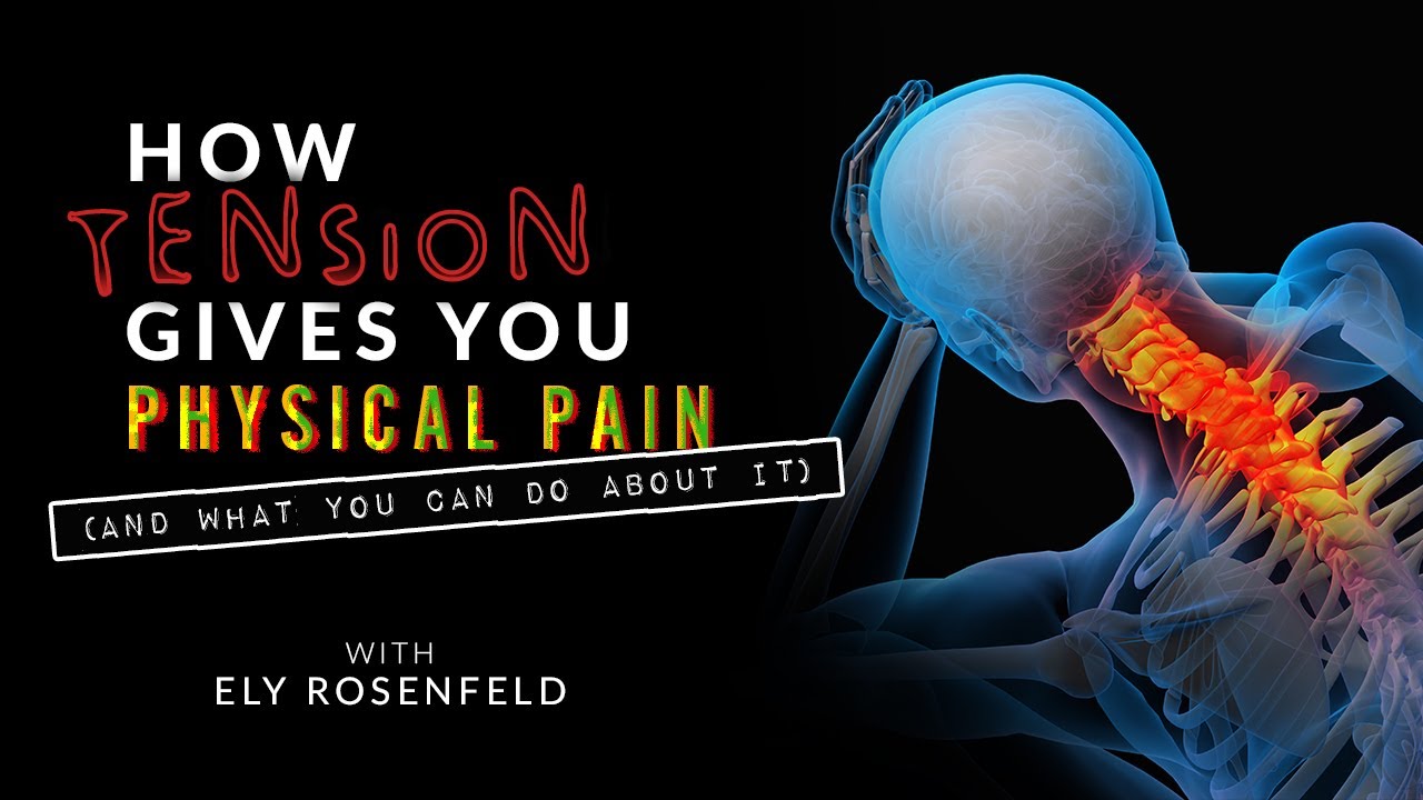 How Tension Gives You Physical Pain (And What You Can Do About It ...