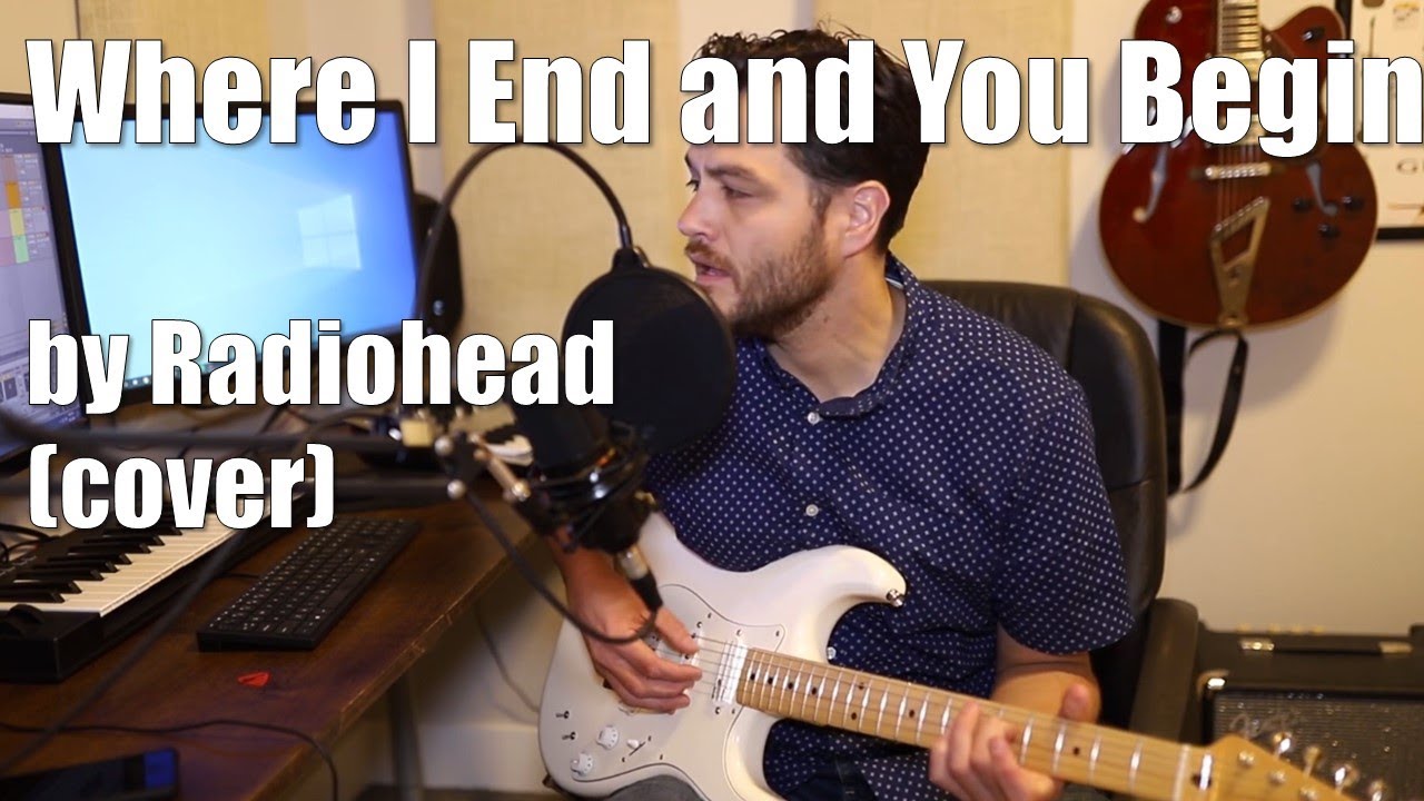 Where I End and You Begin (Radiohead cover) #radiohead #cover - YouTube