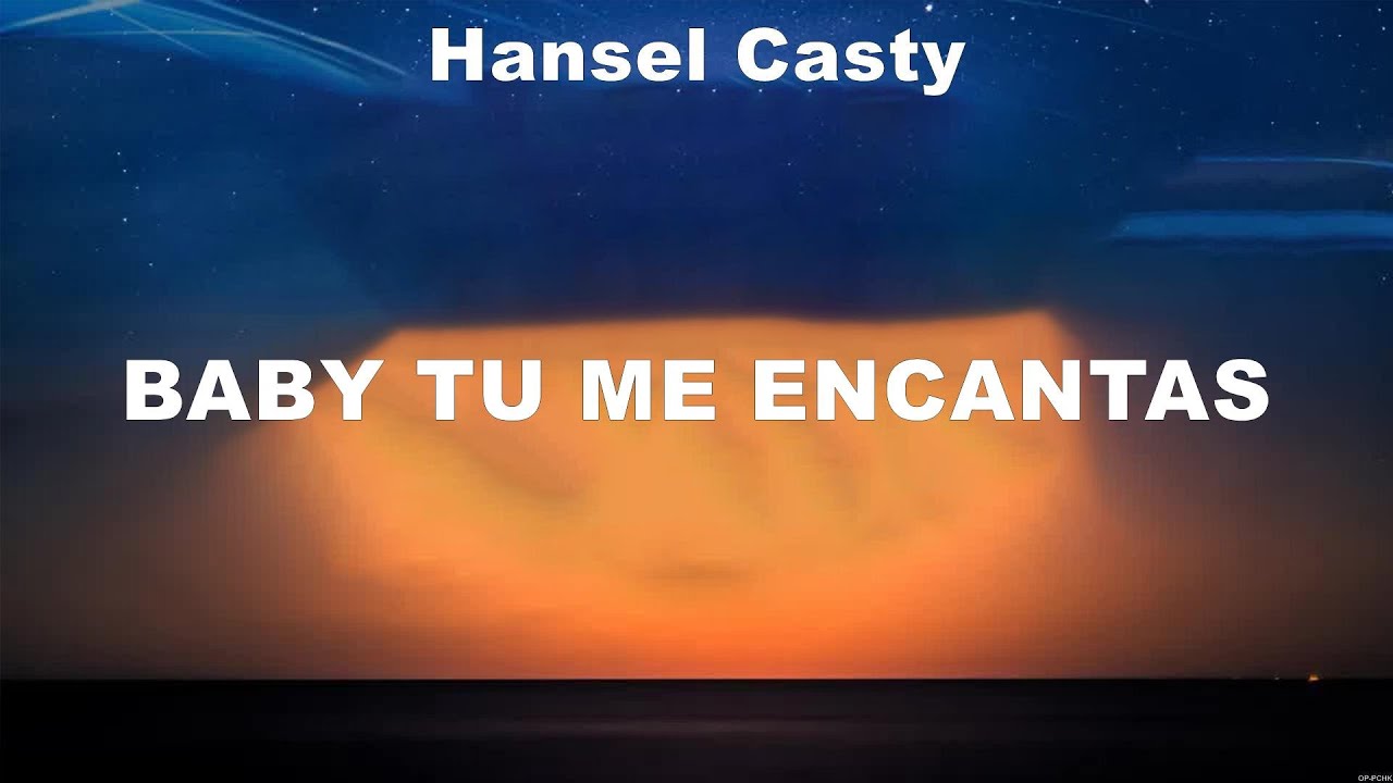 Hansel Casty - Baby Tu Me Encantas (Lyrics) Kizz Daniel, EMPIRE, Juhn ...