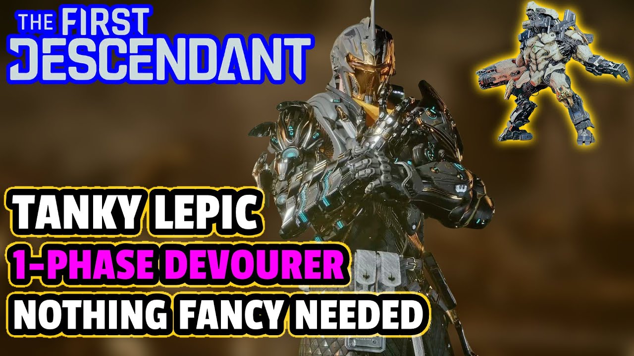 [FIRST DESCENDANT] Tanky LEPIC One-PHASE Devourer No Optimized Set Up ...