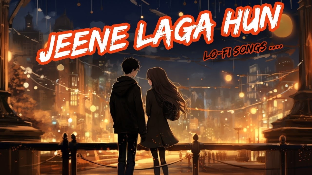 Jeene Laga Hoon full lofi song (slowed + reverb) || Arijit Singh Songs ...