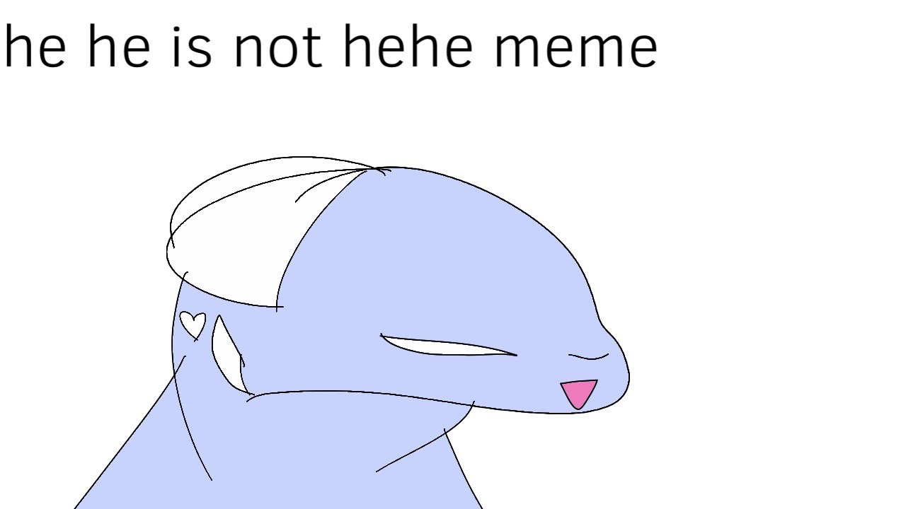 he he is not hehe meme - YouTube