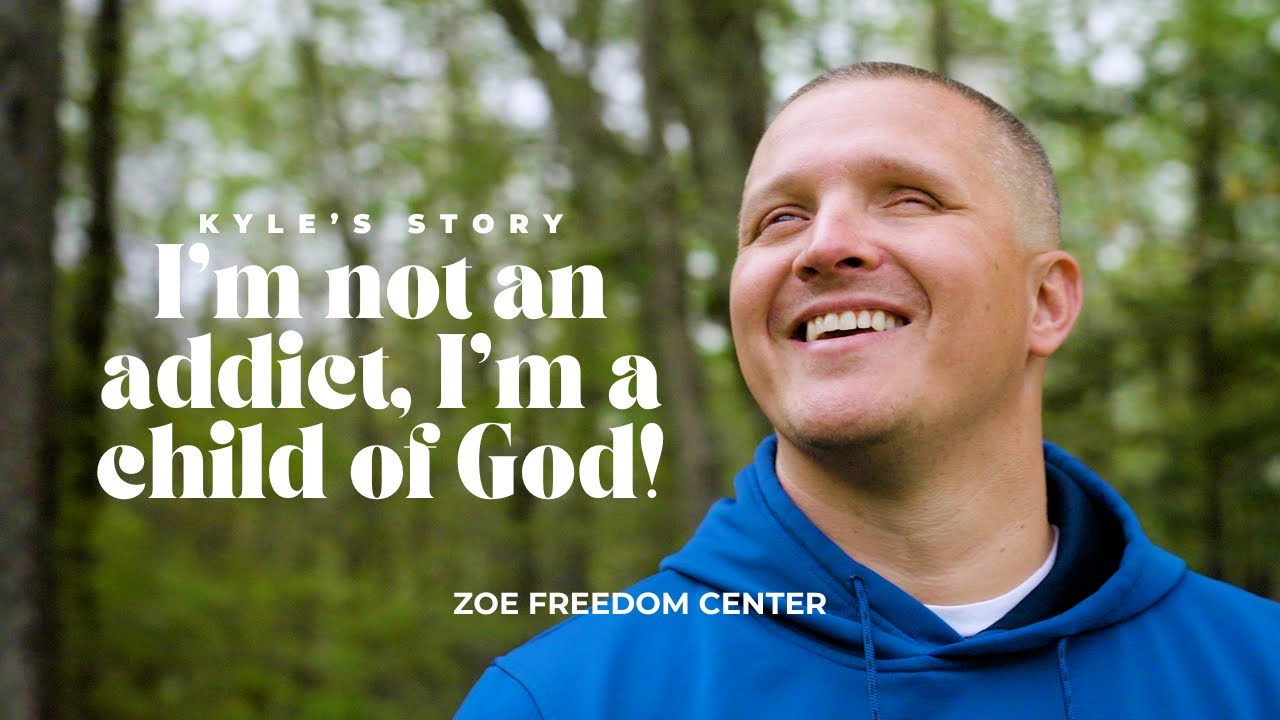 I'm not an addict, I'm a child of God. | Kyle's Story | Zoe Freedom ...