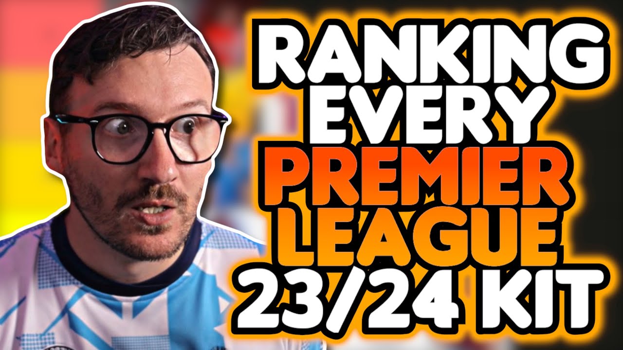 RANKING EVERY PREMIER LEAGUE KIT FOR THE 23/24 SEASON - YouTube
