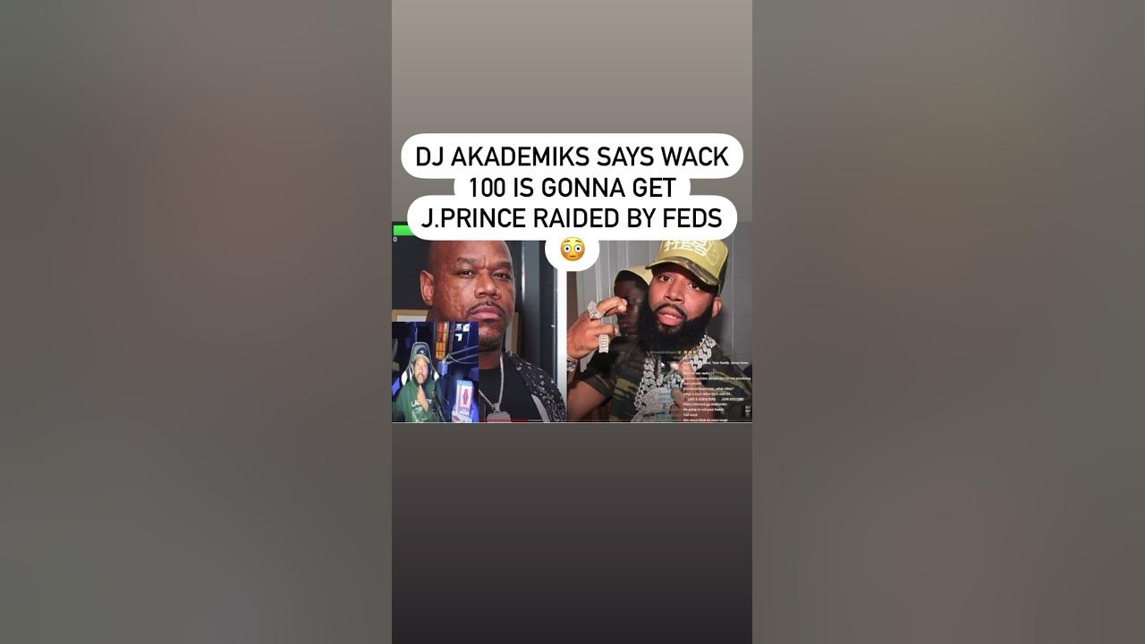 Dj Akademiks says Wack100 Get J.Prince Raided By Feds! #djakademiks #wack100 #jprincejr ...