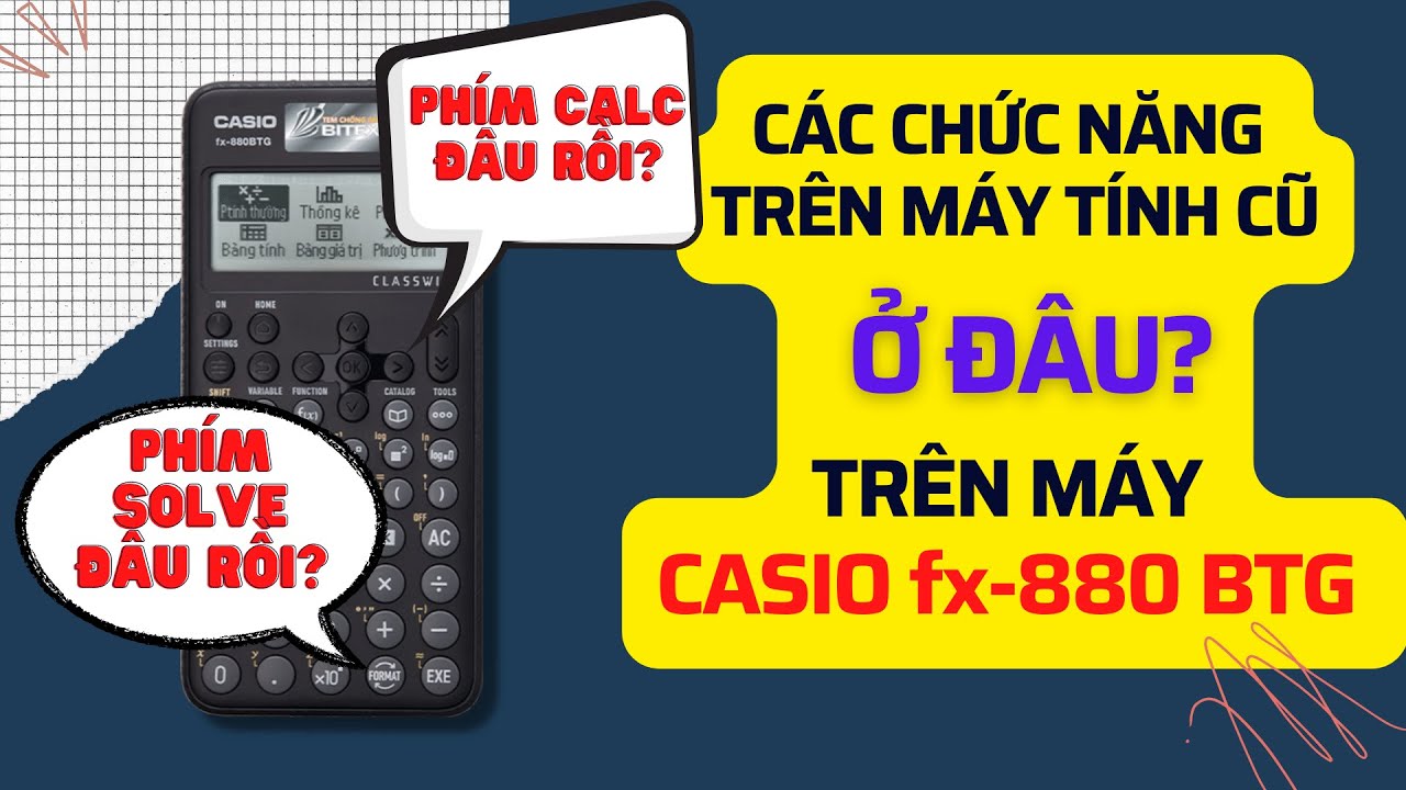 TÌM LẠI chức năng cũ trên máy mới CASIO fx-880 BTG | Đầu Hàng Toán Học ...