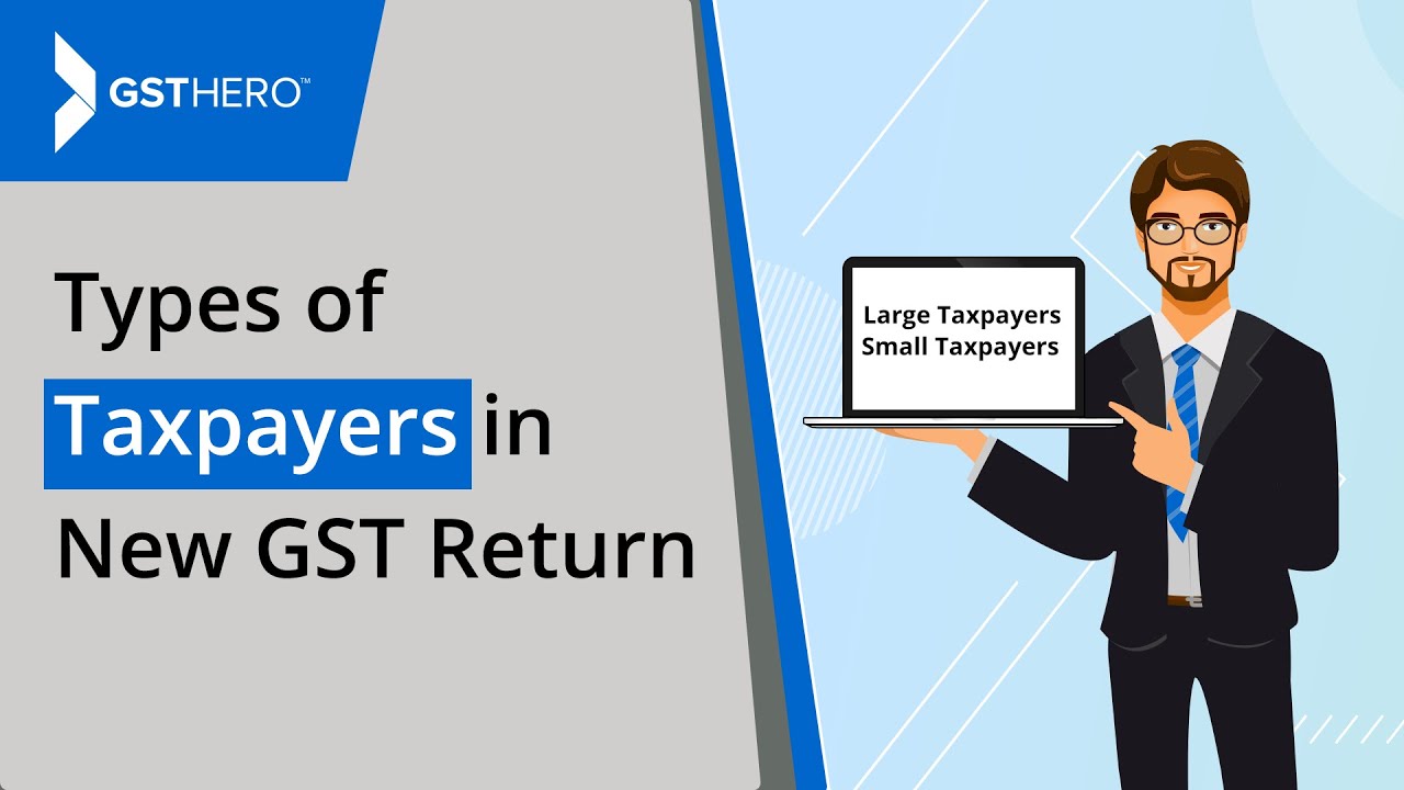 New GST Return Filing | Types Of Taxpayers In New GST Return System ...