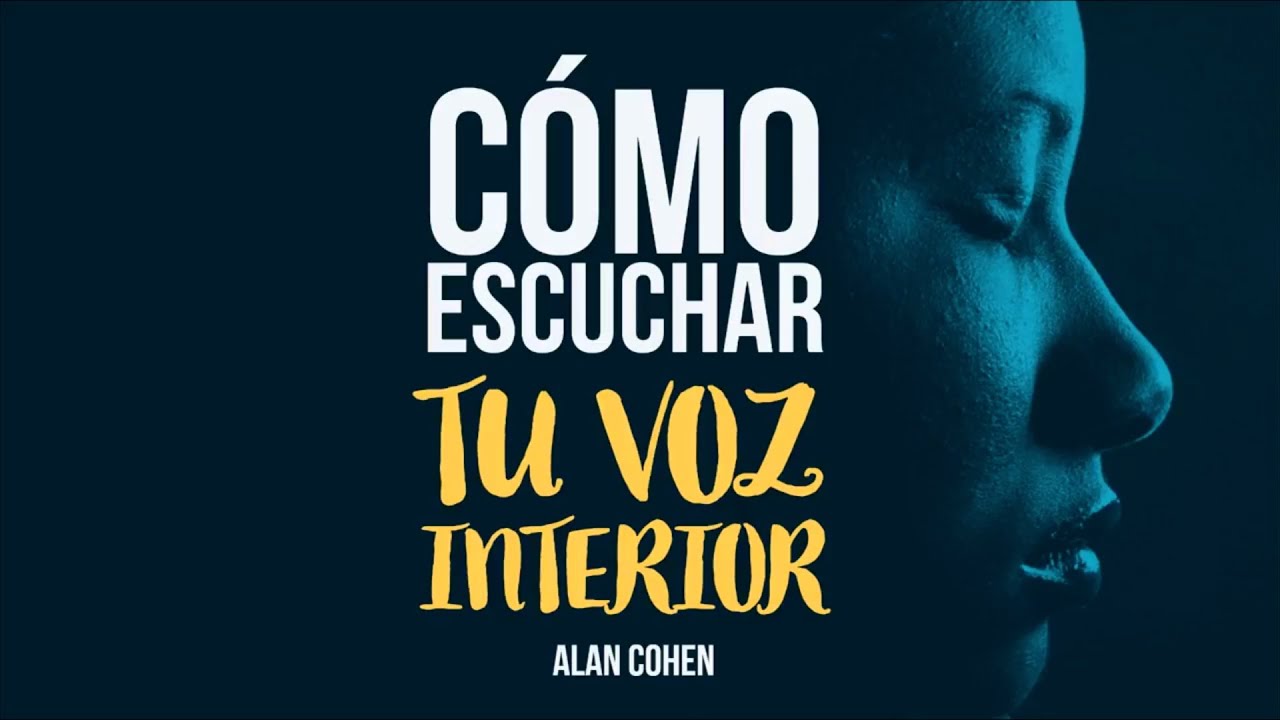 Cómo Escuchar tu Voz Interior - Por Alan Cohen - YouTube