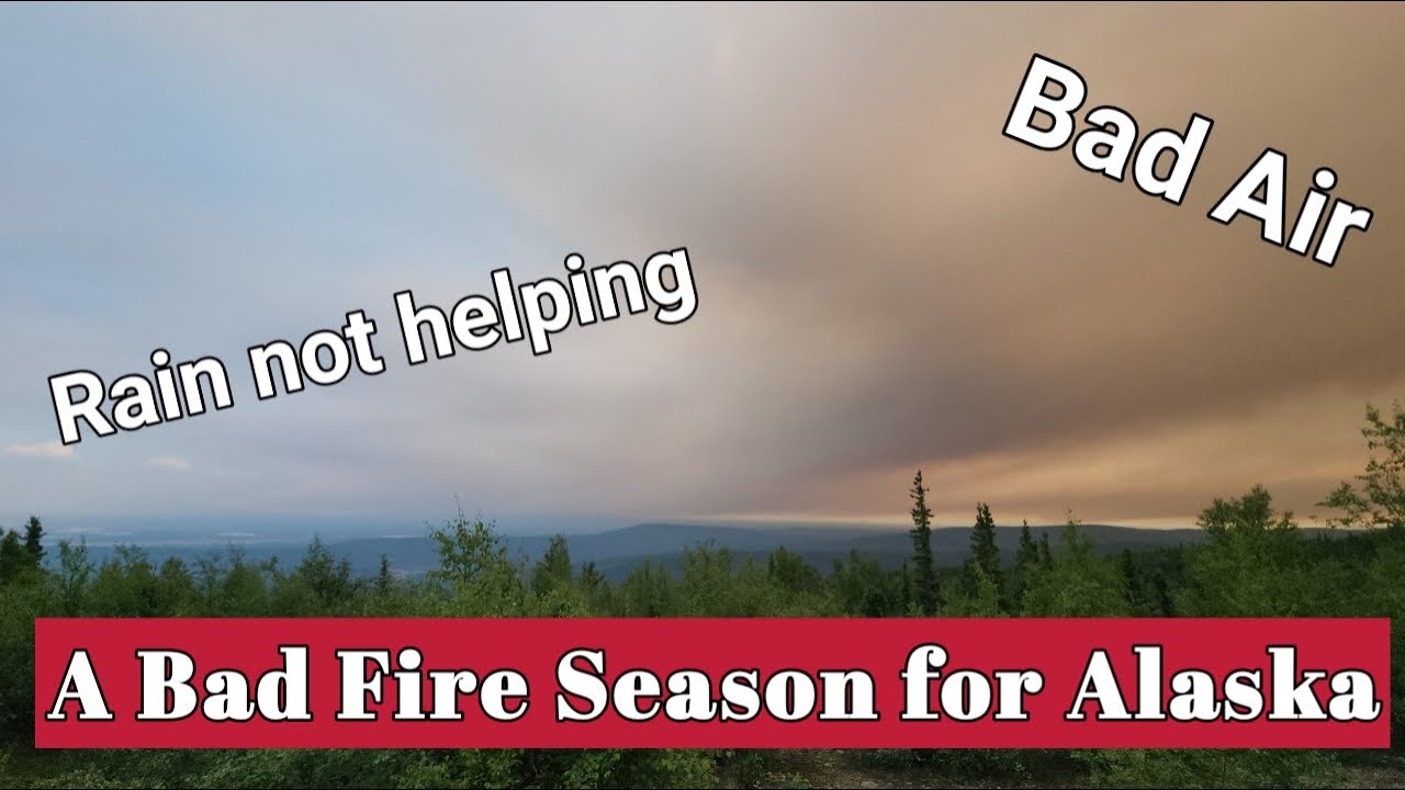 Fire Season and Rain is not helping Alaska | Fairbanks, Alaska ...