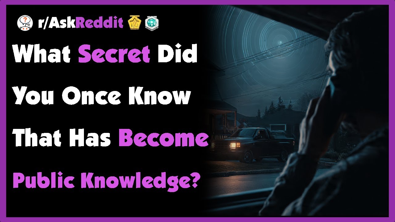 What Secret Did You Once Know That Has Since Become Public Knowledge ...
