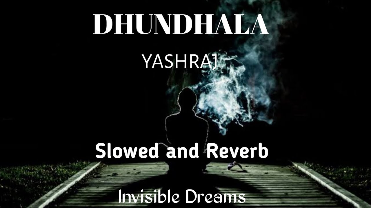 Dhundhala | Slowed and Reverb | YashRaj | Invisible Dreams - YouTube
