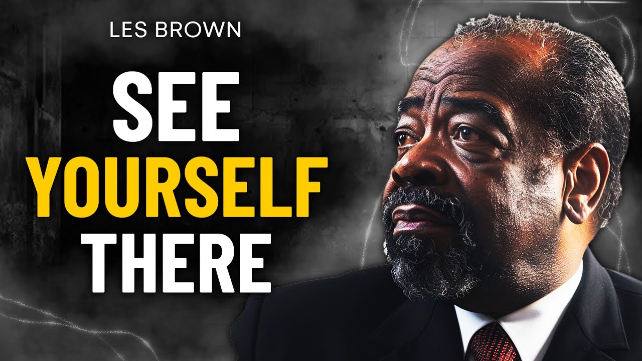 SEE YOURSELF THERE | Les Brown | Motivational Video - YouTube