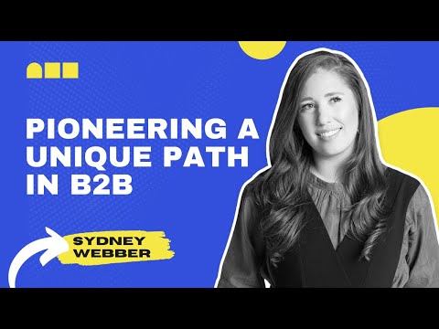 Sydney Webber: Pioneering a Unique Path in B2B Marketing