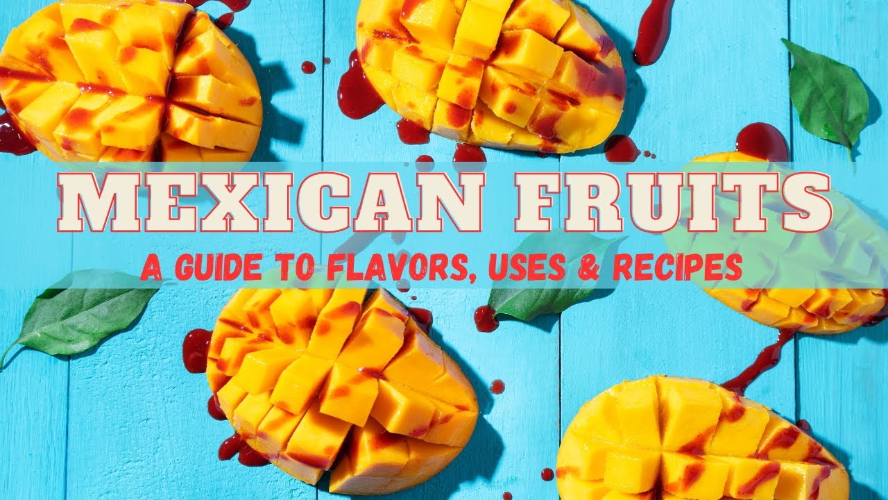Mexican Fruits: A Guide to Flavors, Uses & Juicy Recipes - YouTube