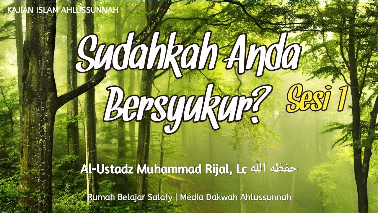 Sudahkah Anda Bersyukur? (Sesi 1) - Al Ustadz Muhammad Rijal, Lc حفظه ...